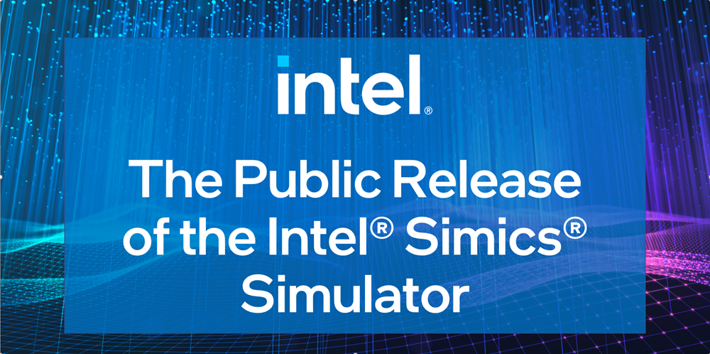 The Public Release of Intel® Simics® (and More) - Intel Community