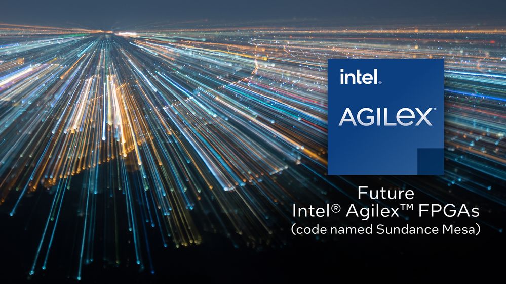 Intel® Agilex™ Fpgas Code Named Sundance Mesa Deliver Industry